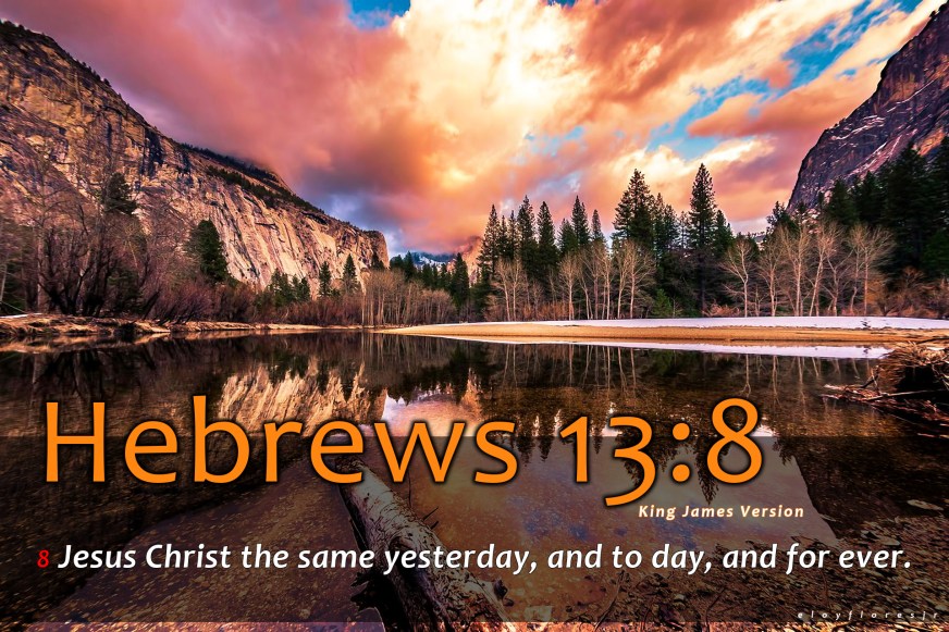 Jesus Christ The Same!! Hebrews 13:8 KJV!! | Kristi Ann's Haven